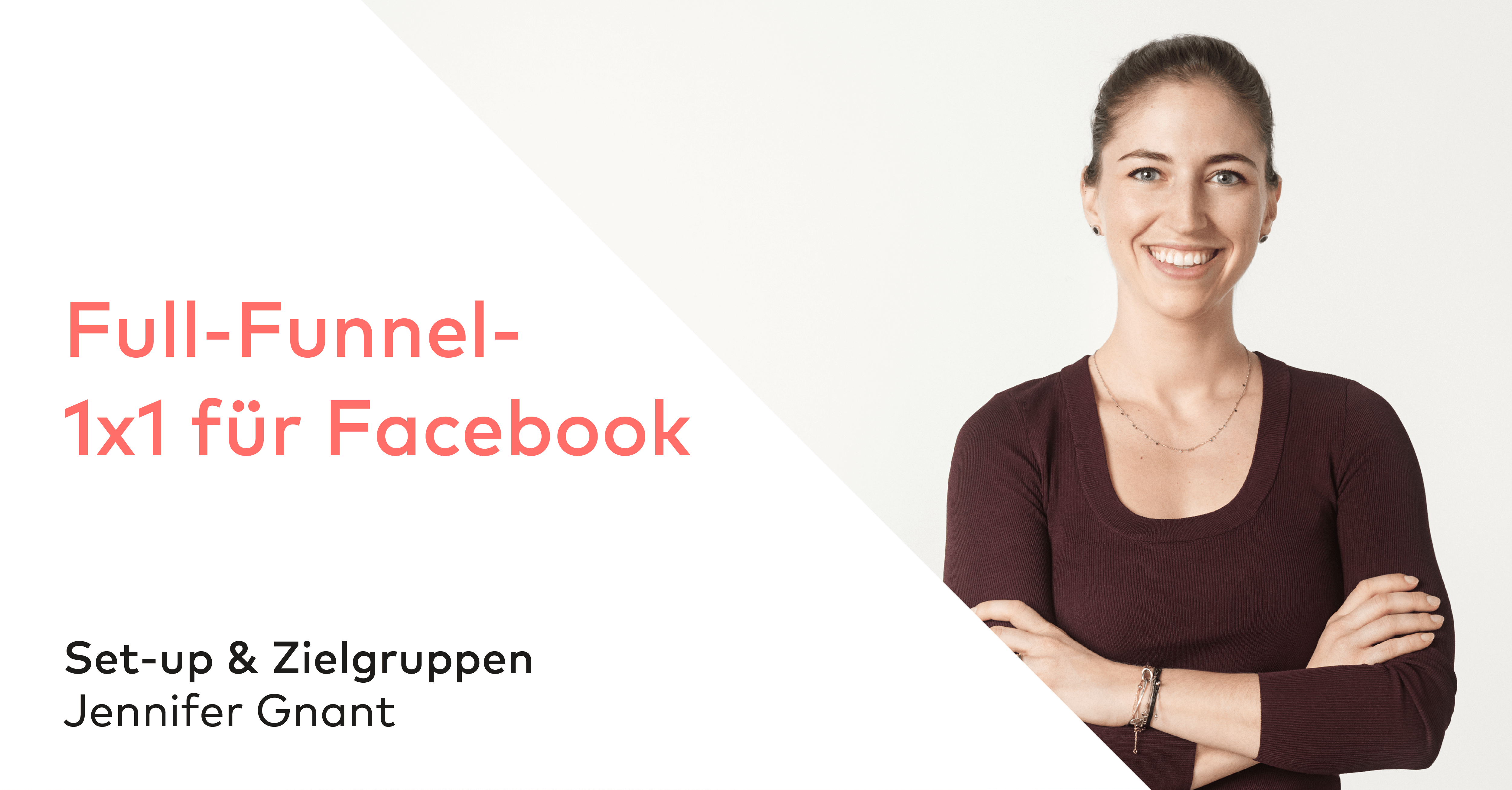 Das Full-Funnel-1x1 im Facebook Universum: Set-up & Zielgruppen